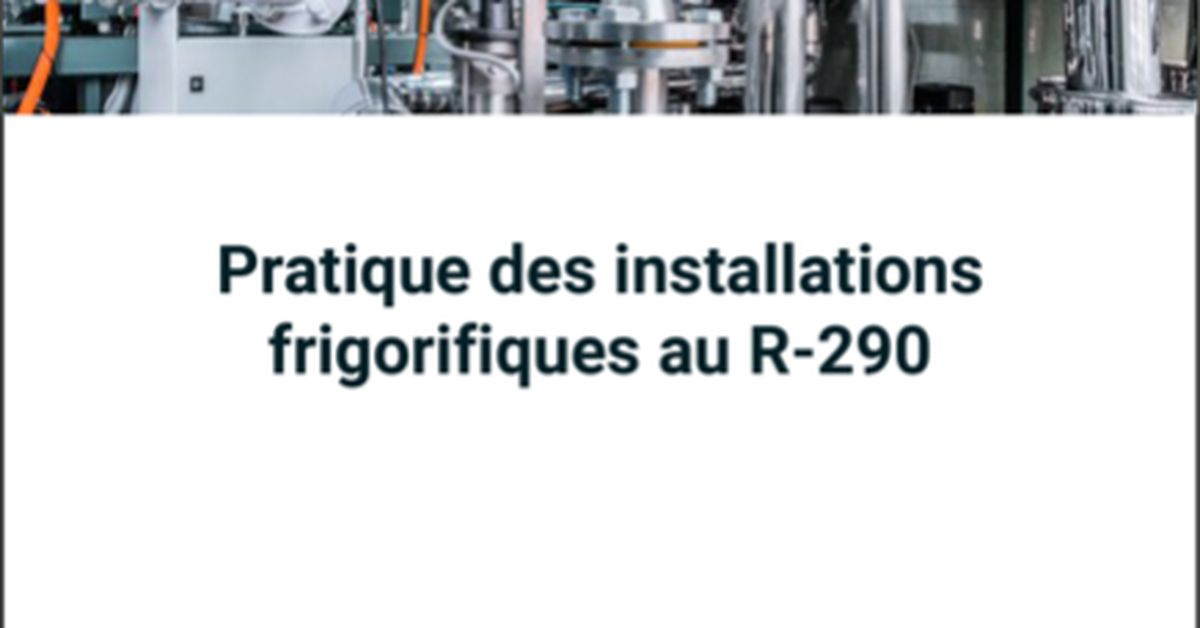 Guide "Pratiques des installations frigorifiques au R‑290" : il ne ...